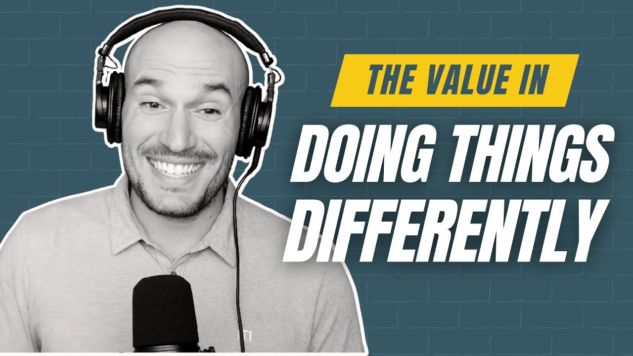 174 - The Value in Doing Things Differently - YouTube