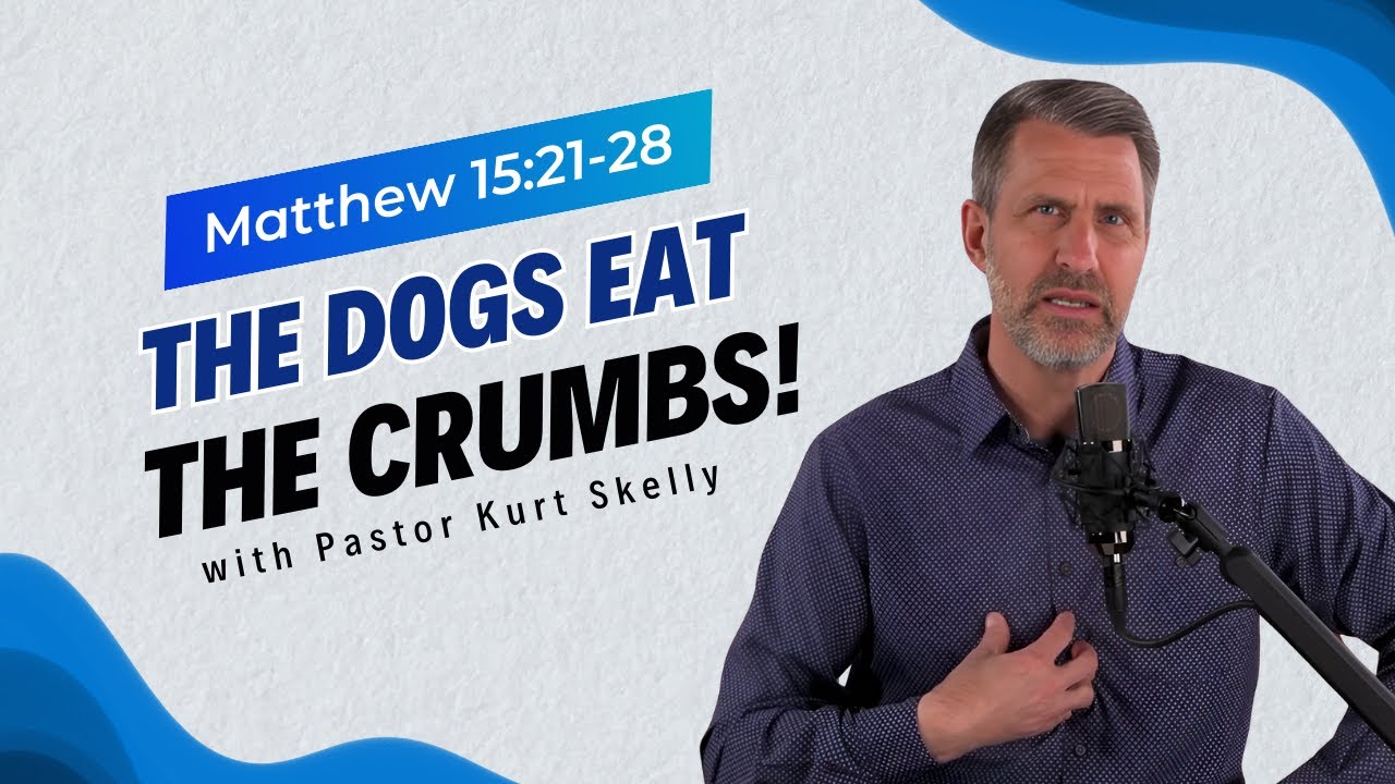 The dogs eat the crumbs! | Matthew 15:21-28 | Pastor Skelly - YouTube