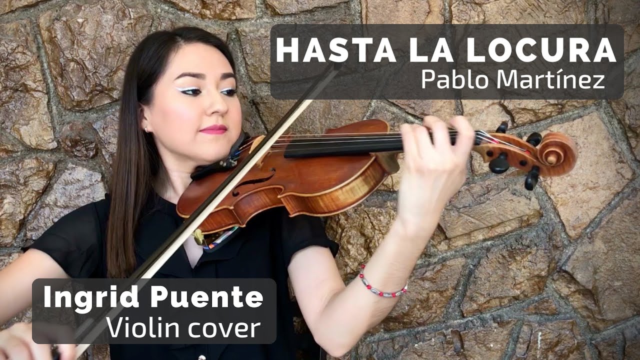 Hasta la locura- Pablo Martínez | Ingrid Puente Violin Cover - YouTube