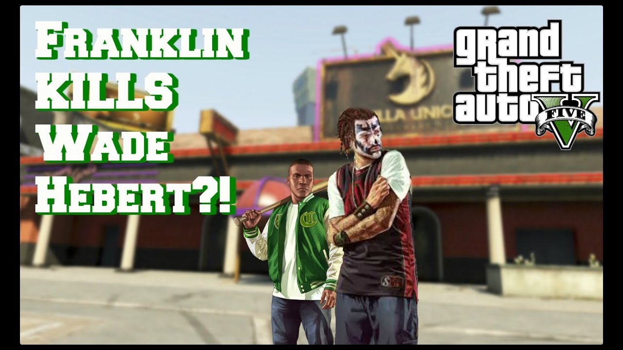 GTA 5: FRANKLIN KILLS WADE HEBERT?! - YouTube