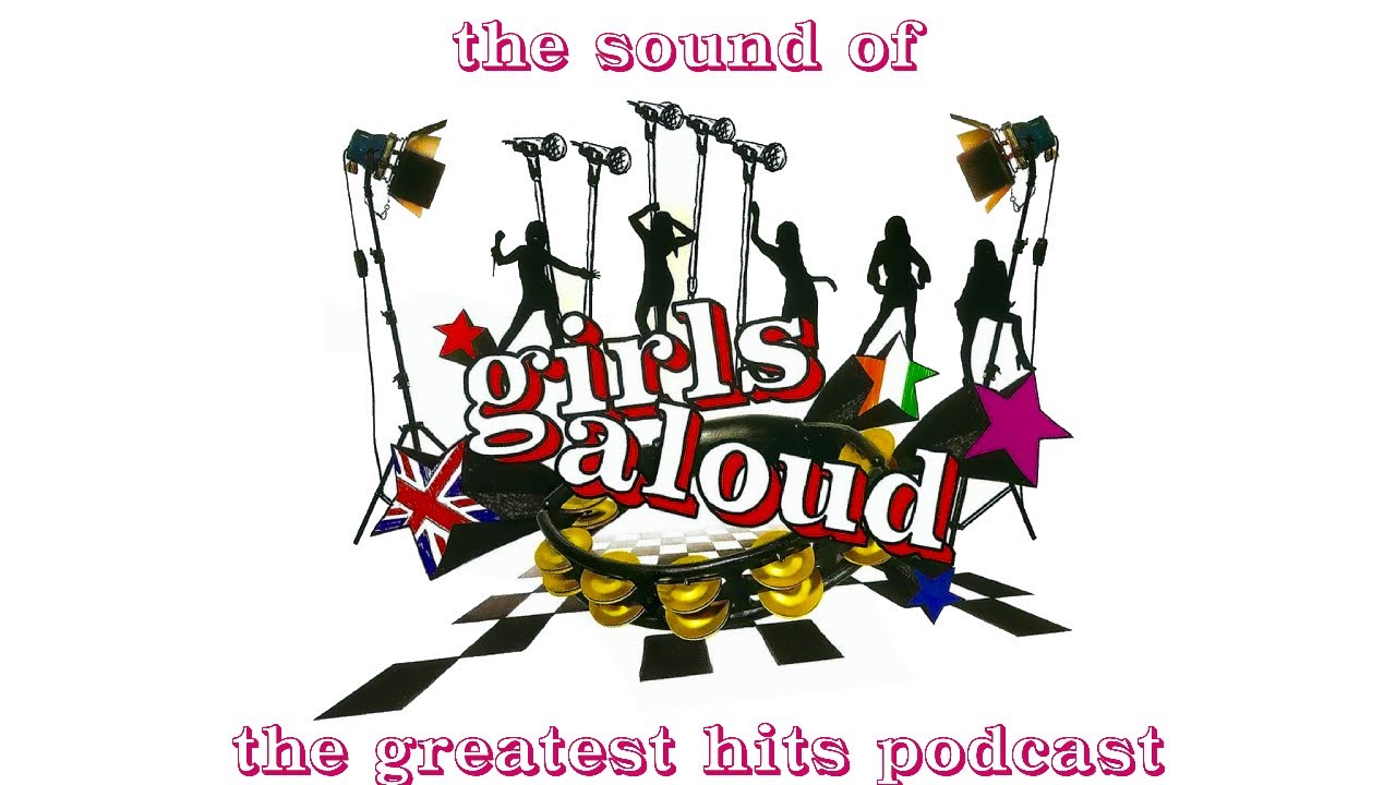 Girls Aloud - The Sound Of Girls Aloud: The Greatest Hits Podcast ...