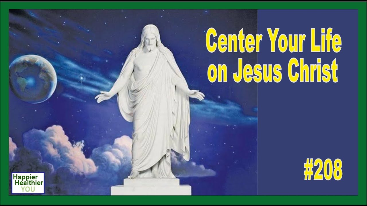 #208 Center Your Life on Jesus Christ - YouTube