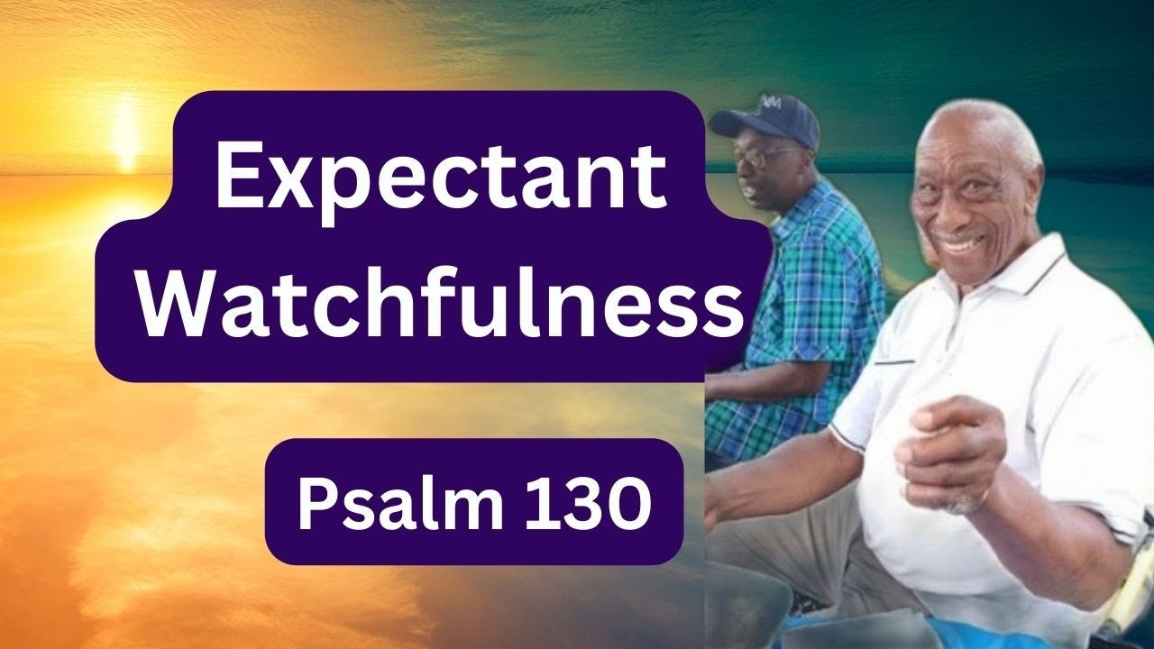 Sun, July 28, Sunday School Lesson, Expectant Watchfulness" Psalm 130 # ...