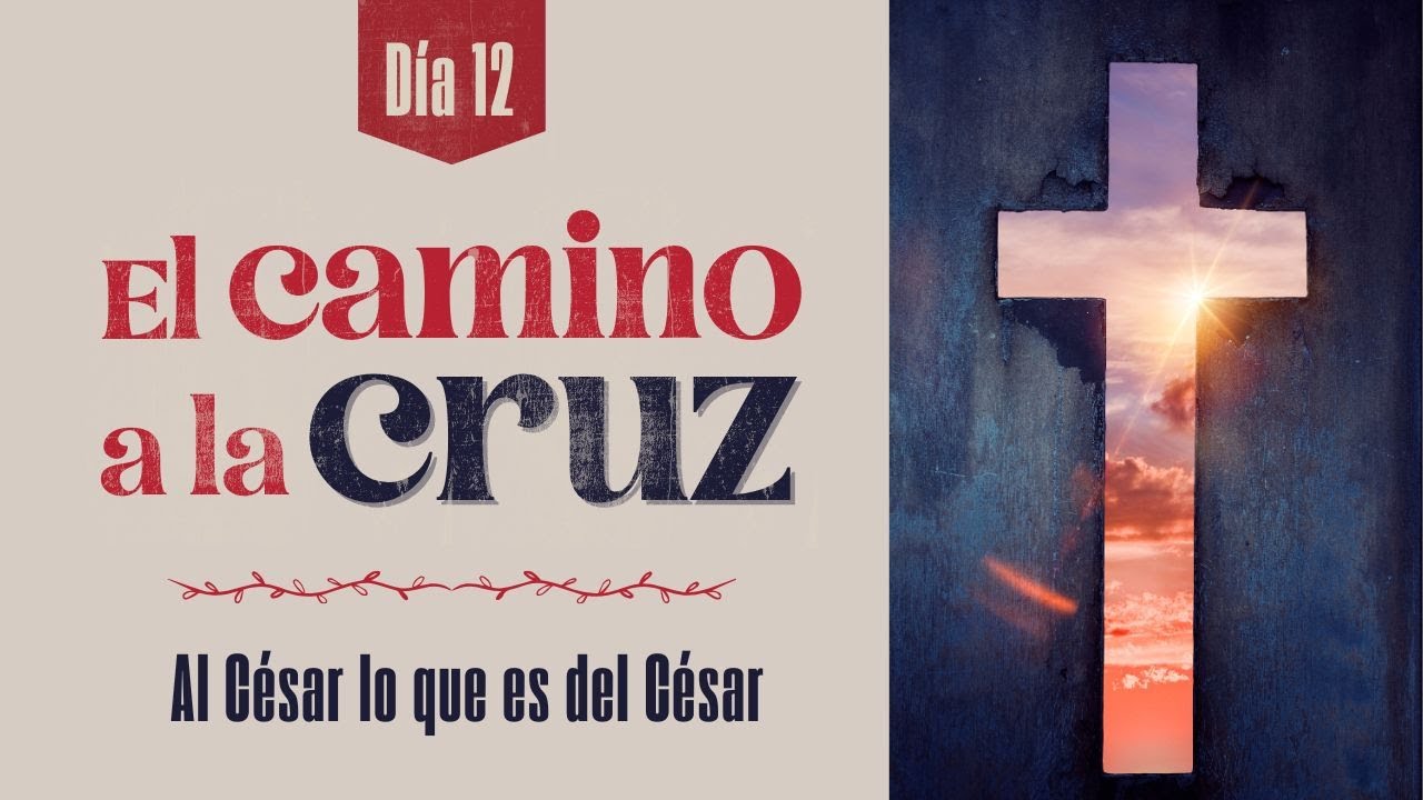 Al César lo que es del César - Día 12 | El camino a la cruz | Pr. Elí ...