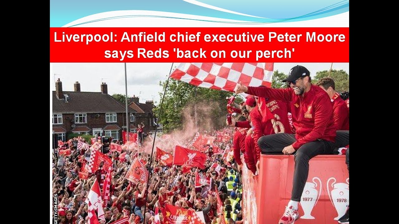 Liverpool: Anfield chief executive Peter Moore says Reds 'back on our ...
