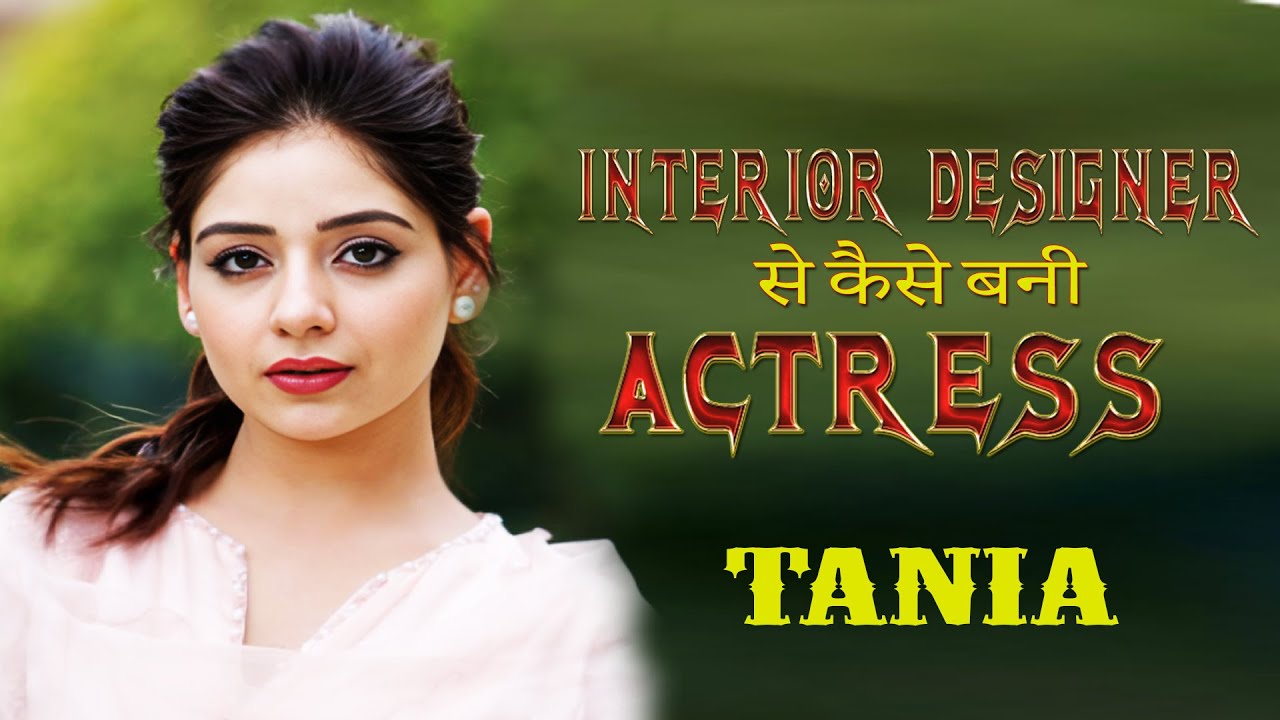 PUNJABI ACTRESS - TANIA'S LIFE STORY | INTERIOR DESIGNER से कैसे बनी ...