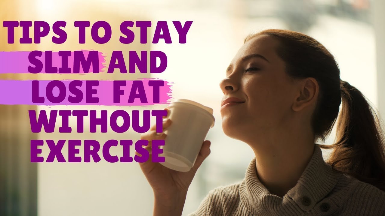 TIPS to "STAY SLIM" and "LOSE FAT" without exercise - YouTube