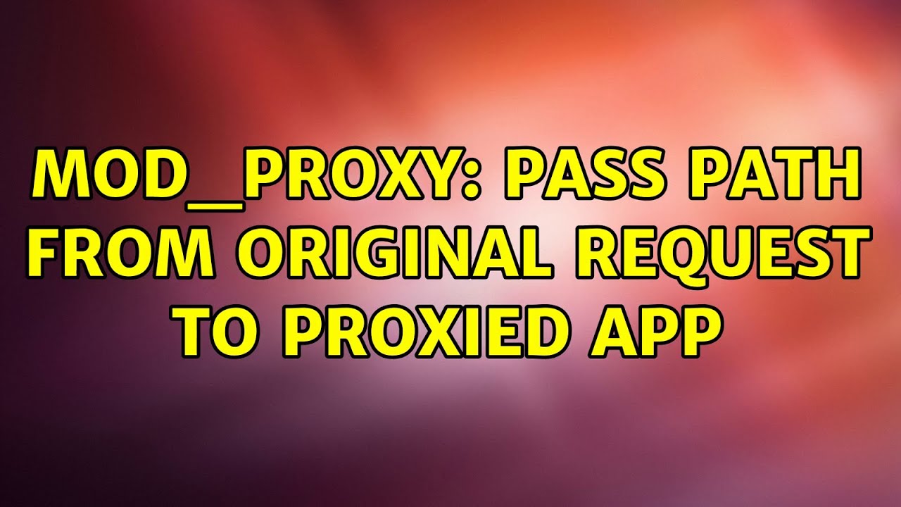 mod_proxy: pass path from original request to proxied app - YouTube