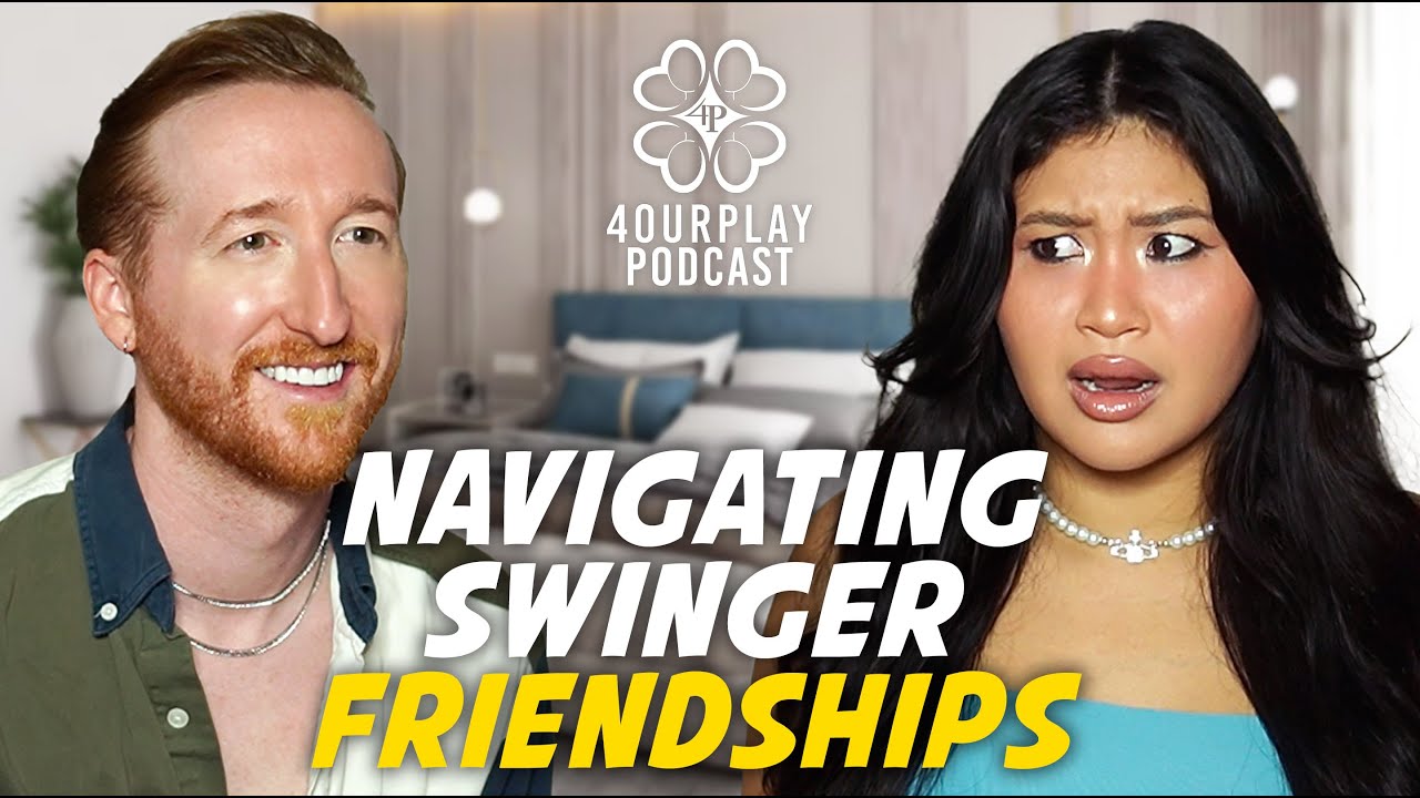 Navigating Friendships In The Swinging Lifestyle | 4OURPLAY PODCAST ...