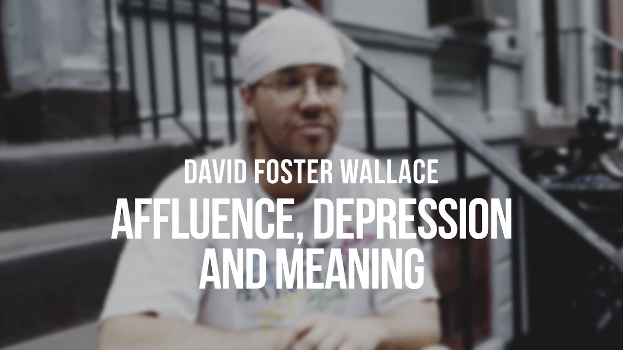On David Foster Wallace, Affluence, Depression, Stories, and Meaning ...