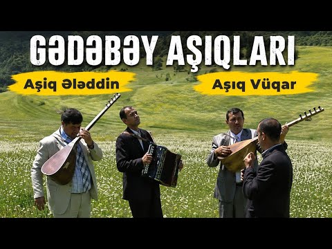 Gedebey Asiqlari Asiq Vuqar Asiq Eleddin,Qarmon Ferhad Gedebeyli