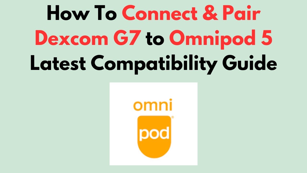 How To Connect And Pair Dexcom G7 To Omnipod 5 Latest Compatibility Guide 6555