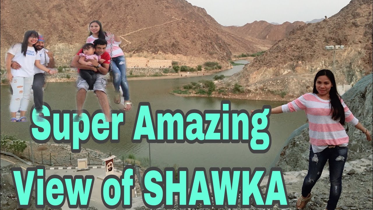 AMAZING WADI SHAWKA VIEW / SHAWKA DAM / FILIPINA AND INDIAN FAMILY ...