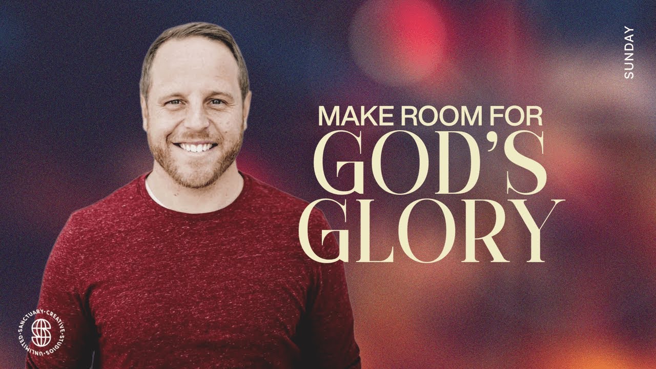 Sanctuary 10:15am Service - Make Room for God's Glory - Matt Geppert ...