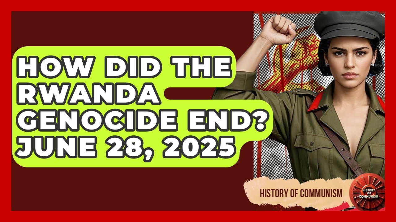 How Did the Rwanda Genocide End? June 28, 2025 | History of Communism ...