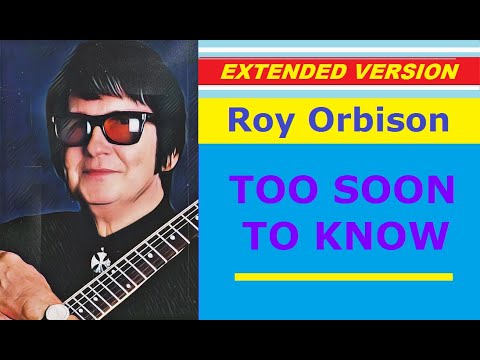 Roy Orbison - TOO SOON TO KNOW (extended version) - YouTube