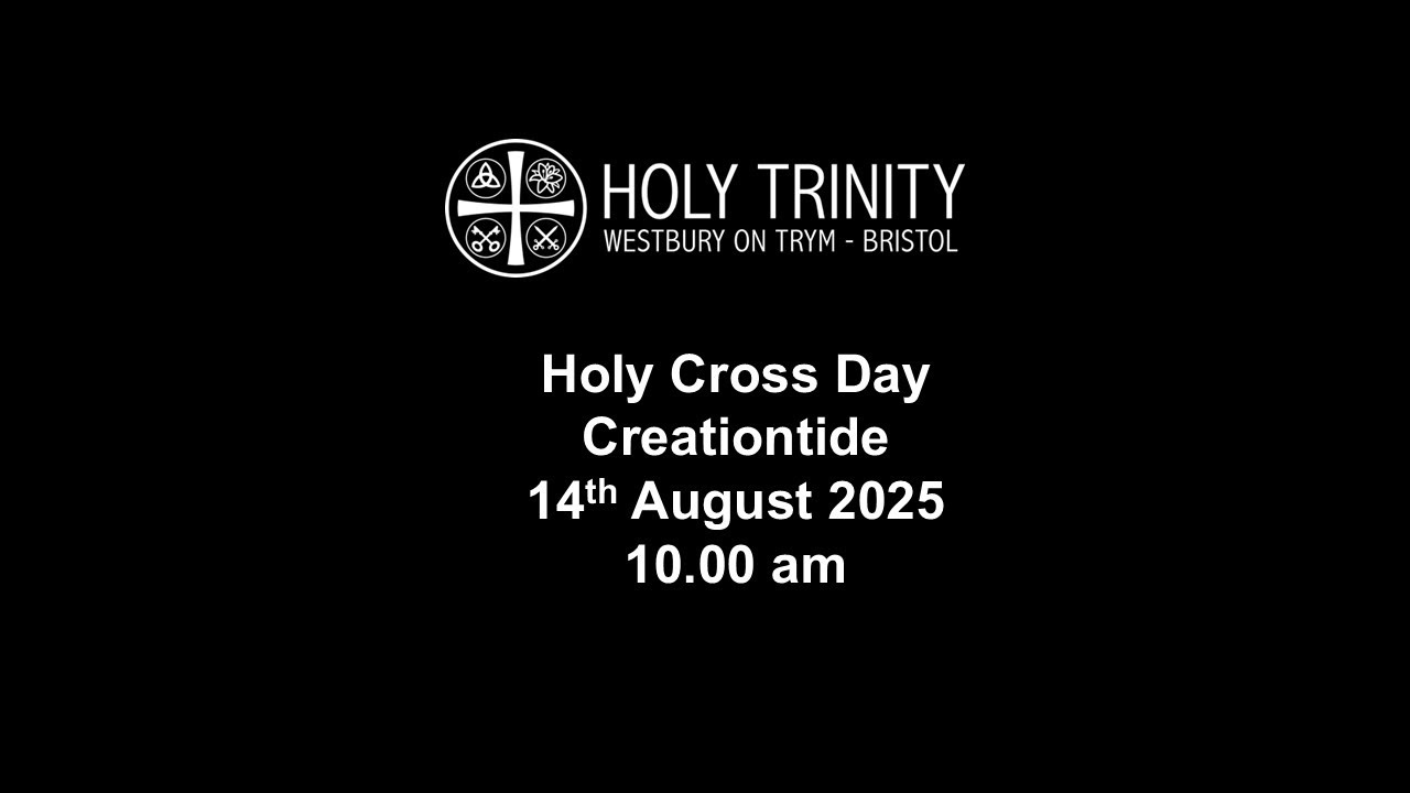 Holy Trinity - Westbury on Trym - Holy Cross Day, Creationtide - 14th ...