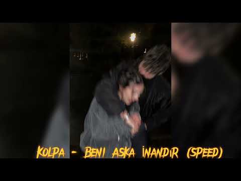 Kolpa - Beni Aşka İnandır (speed up)
