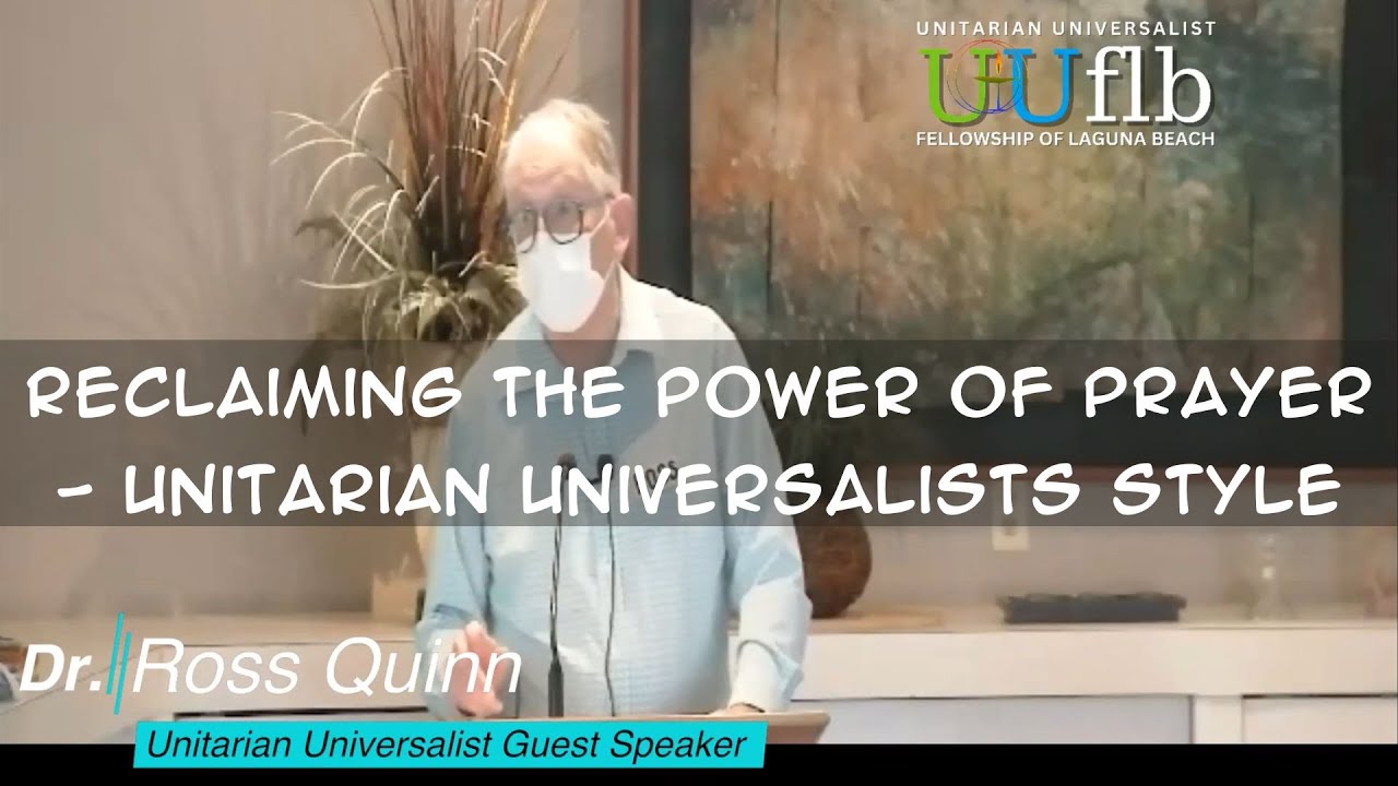 Dr. Ross Quinn "Reclaiming the Power of Prayer: Unitarian Style" UUFLB ...