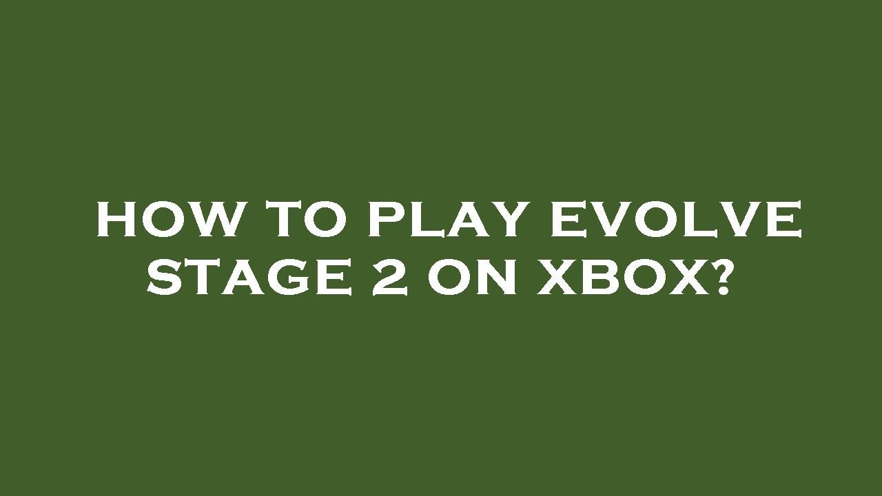 How to play evolve stage 2 on xbox? - YouTube