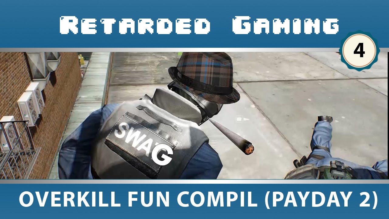 Retarded Gaming #4 - OVERKILL FUN COMPIL (PAYDAY 2) - YouTube