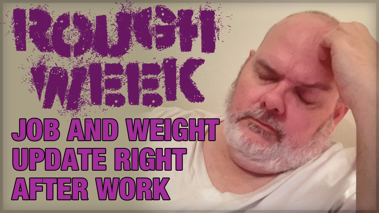 Rough week. Job and weight update. Not a good week for me. - YouTube