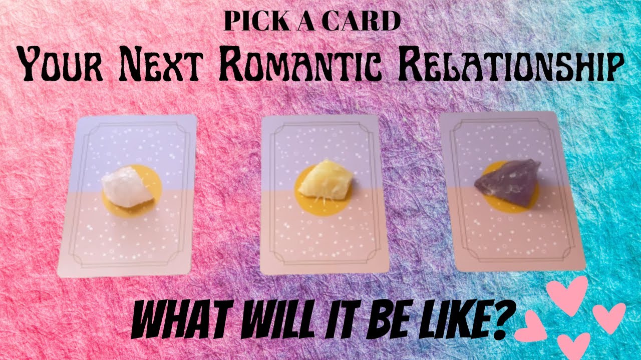 Pick a Card - What Will Your Next Romantic Relationship Be Like?? # ...
