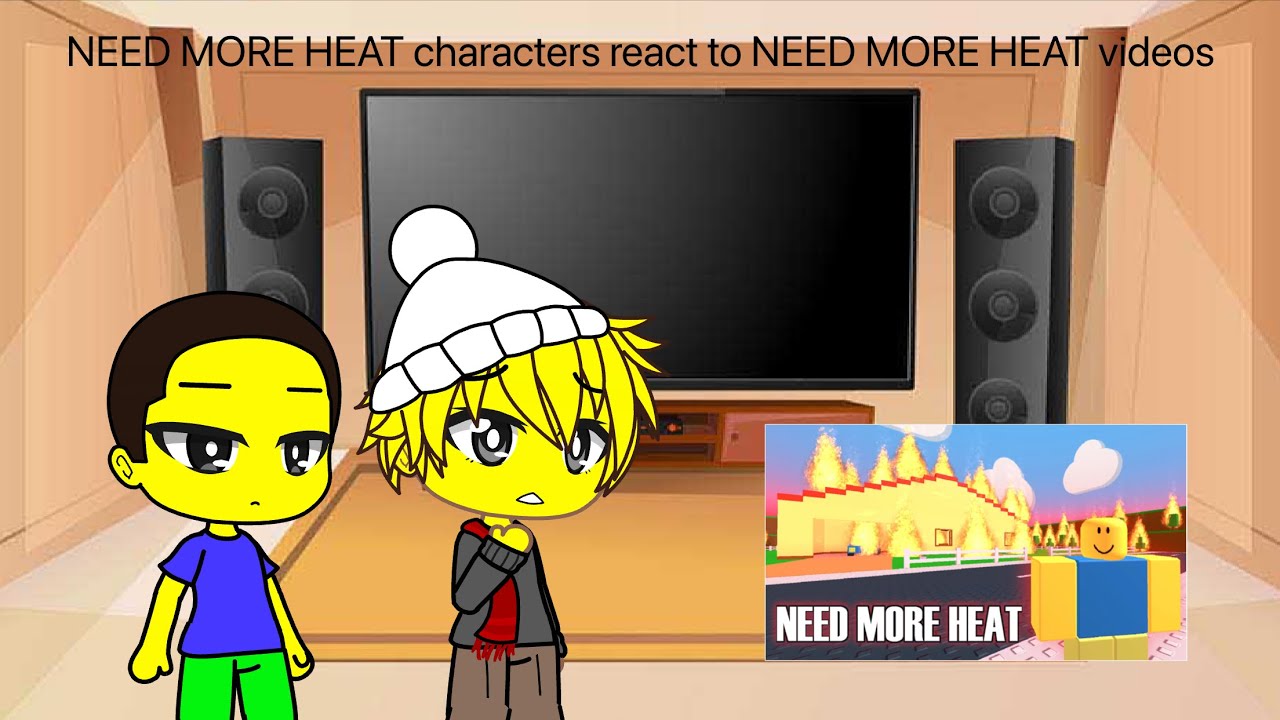 NEED MORE HEAT characters react to NEED MORE HEAT videos || Gacha Club ...