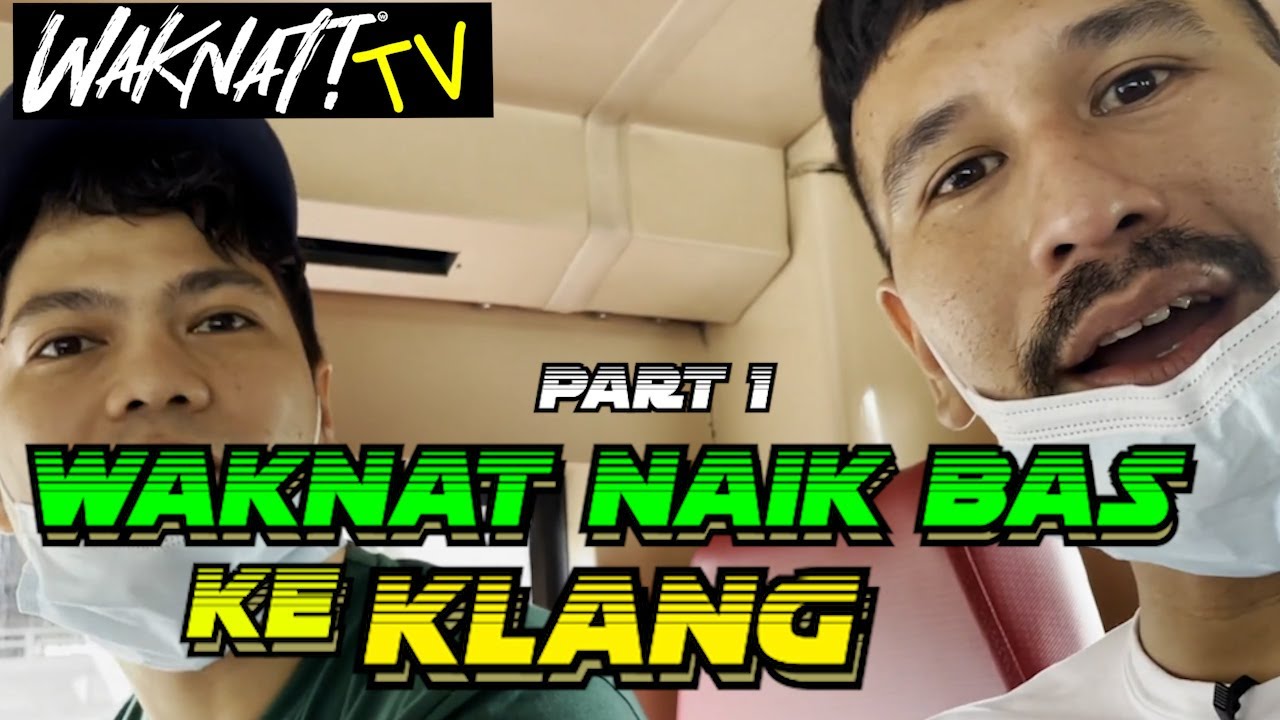 WAKNAT NAIK BAS KE KLANG (PART 1) - YouTube