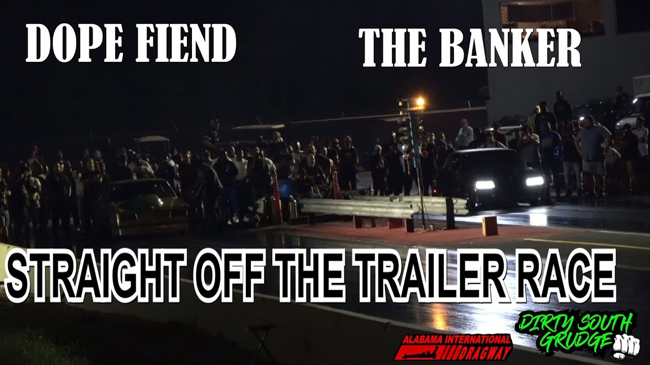 THE BANKER VS DOPE FIEND (GRUDGE RACE STRAIGHT OFF THE TRAILER - YouTube