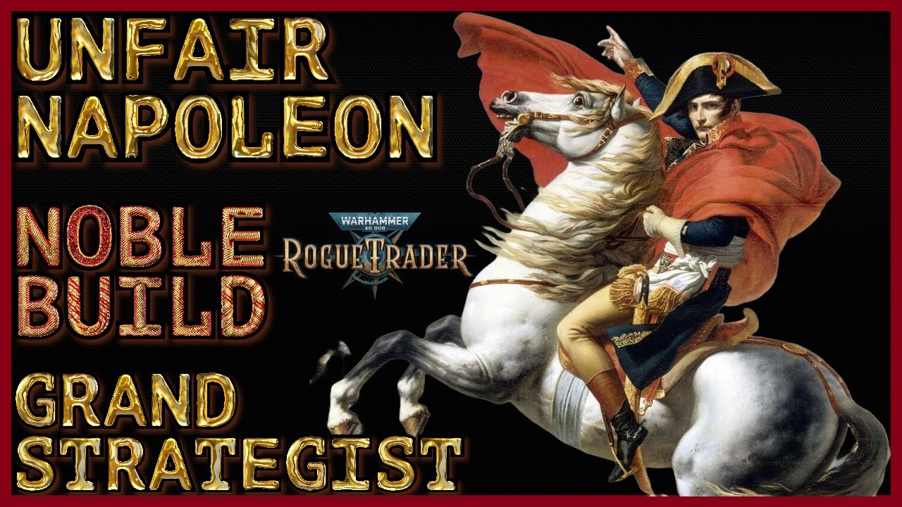 WH40K: Rogue Trader - The Unfair NAPOLEON Build - Noble Grand ...