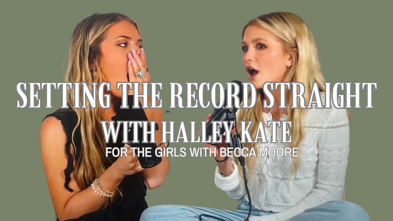 Setting the Record Straight with Halley Kate - For the Girls with Becca ...