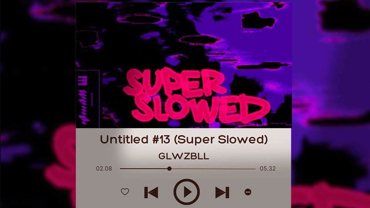 《Untitled #13(Super SLowed)》 - GLWZBLL - YouTube