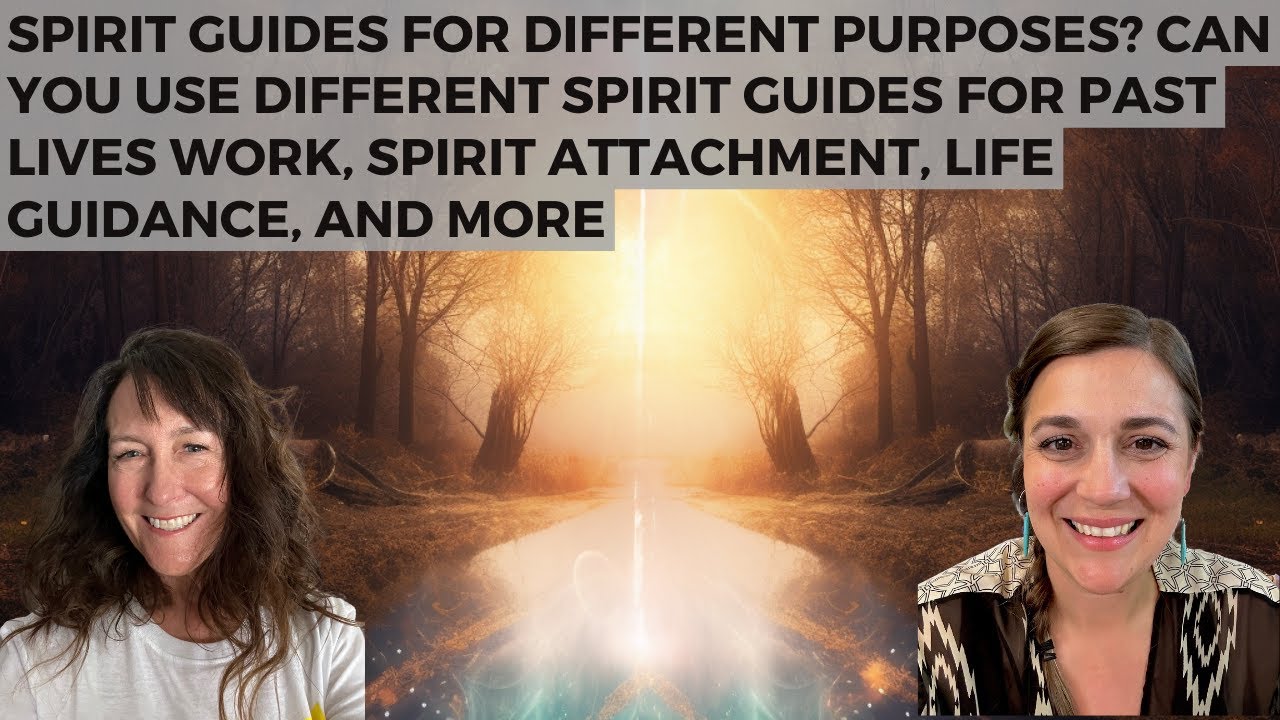 Spirit Guides for Different Purposes? Use Spirit Guides for Past Lives ...