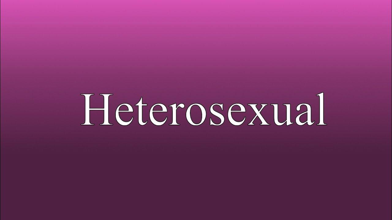 Heterosexual Meaning And How To Pronounce Youtube