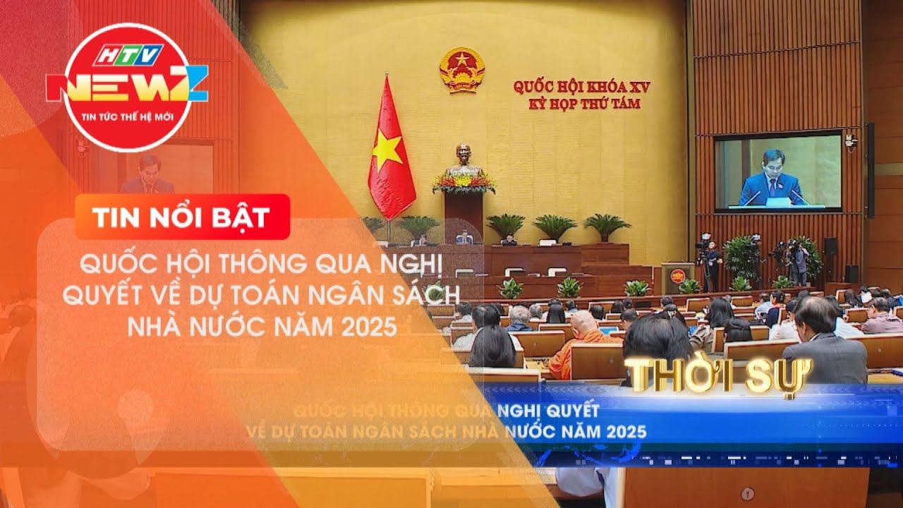 QUỐC HỘI THÔNG QUA NGHỊ QUYẾT VỀ DỰ TOÁN NGÂN SÁCH NHÀ NƯỚC NĂM 2025 ...