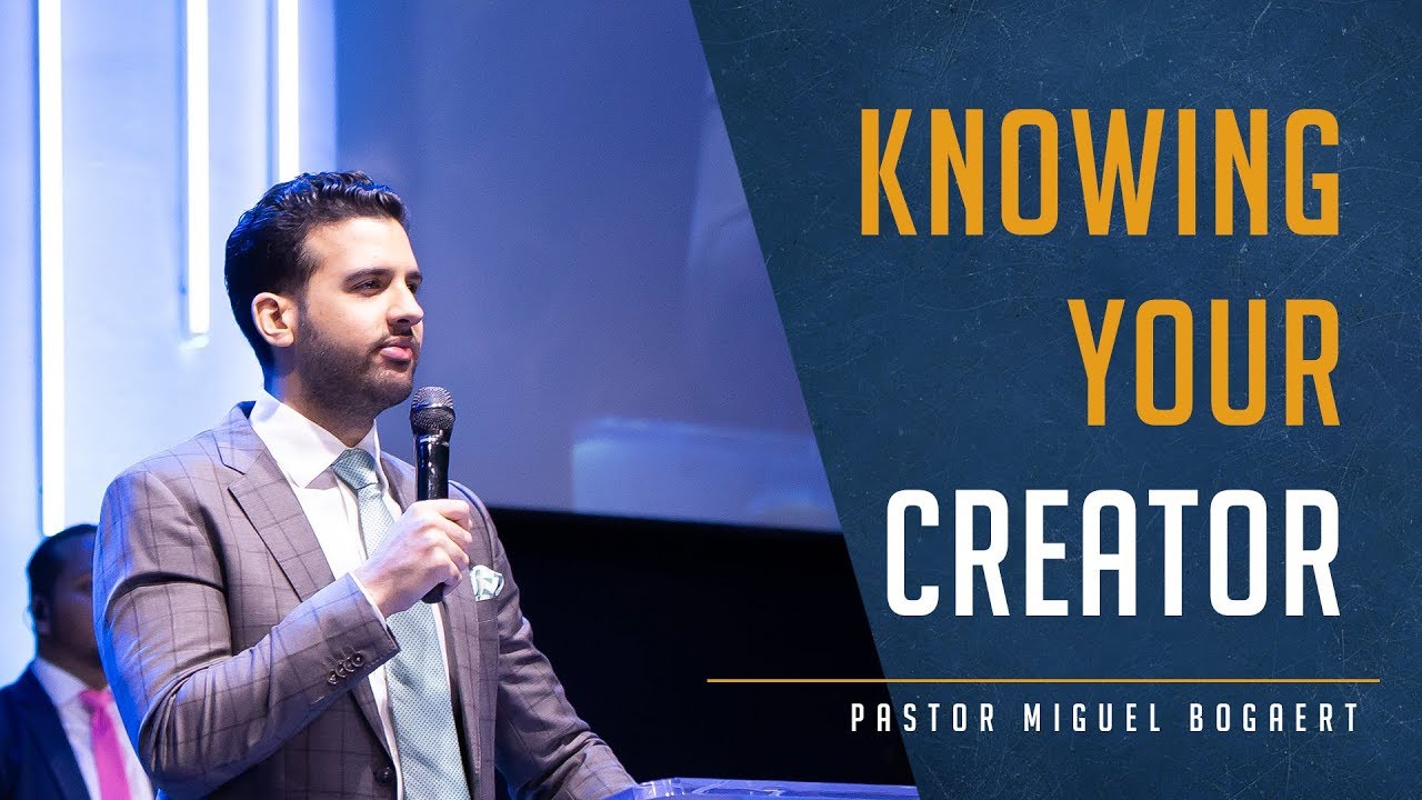Knowing your creator - Pastor Miguel Bogaert, Iglesia Monte de Dios ...