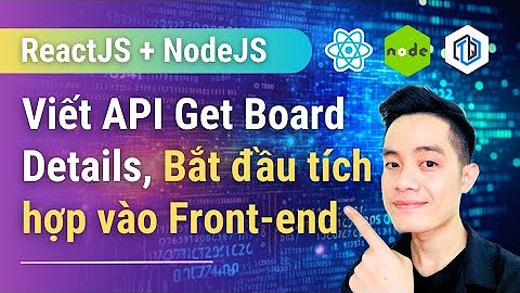 Tích hợp Front-end và Back-end | ReactJS + NodeJS MongoDB | Học phần 3 của khóa Full Stack MERN ...