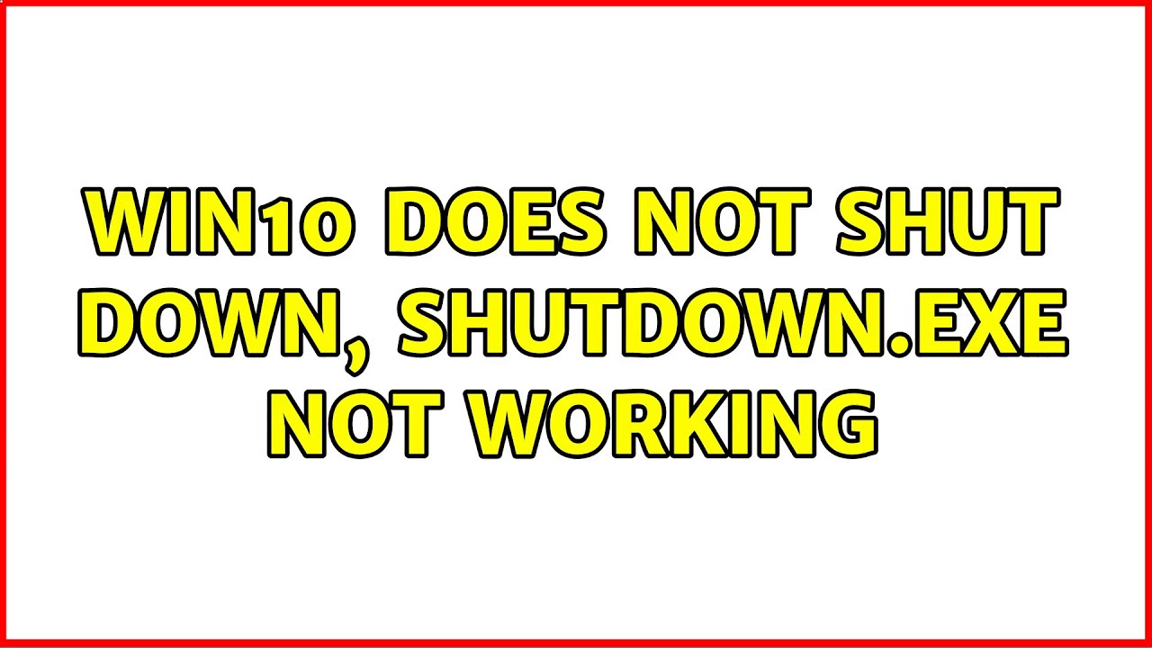 Win10 does not shut down, shutdown.exe not working (2 Solutions ...
