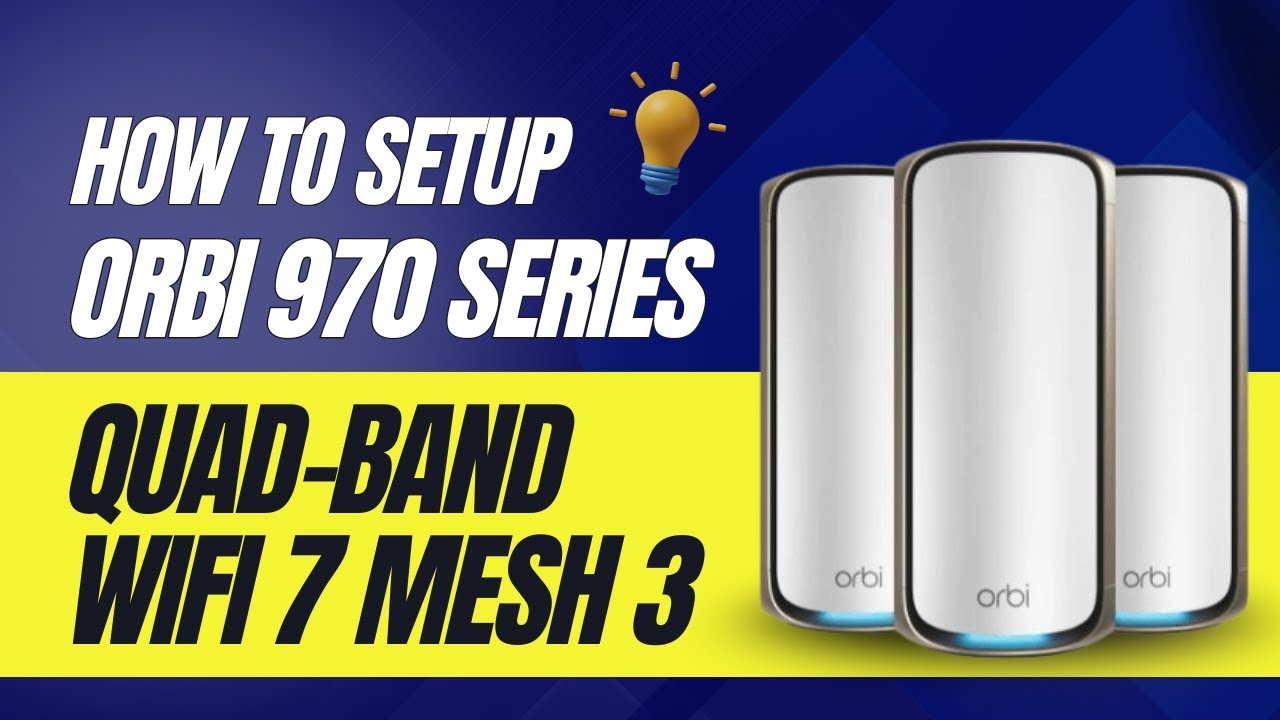 How to Setup Orbi 970 Series Quad band WiFi 7 Mesh 3 - YouTube