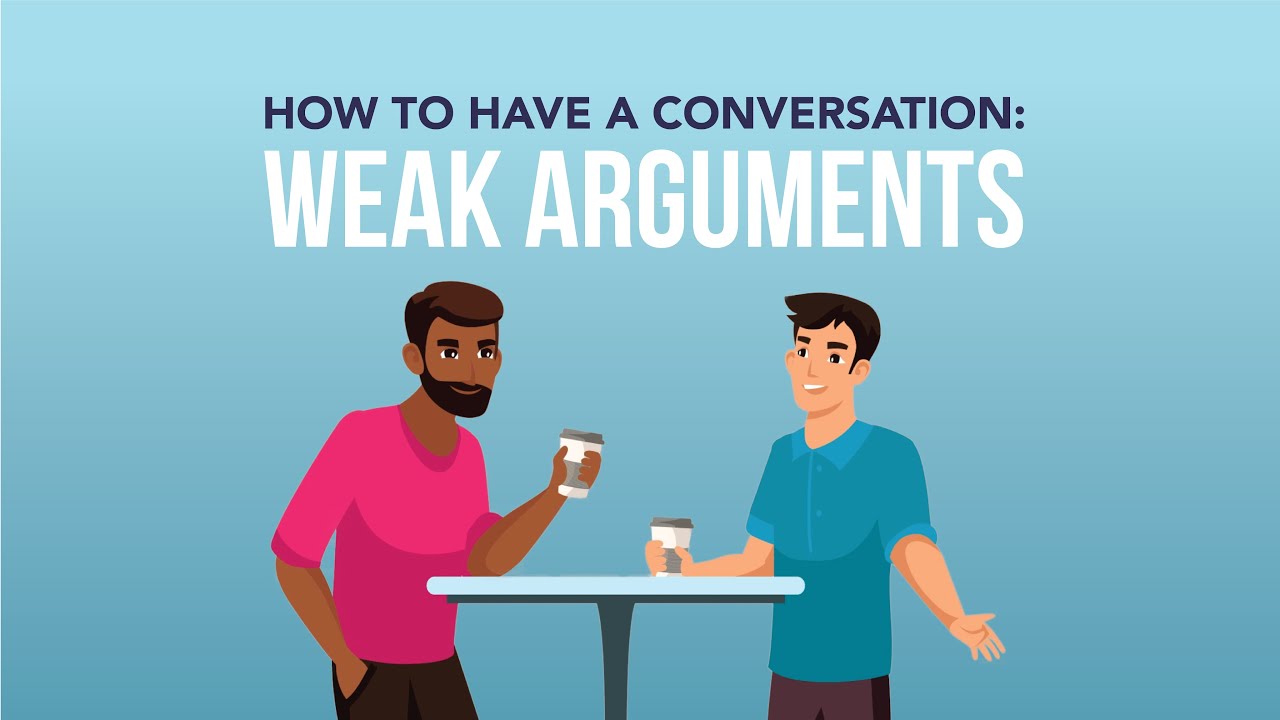 How to Have a Conversation: Weak Arguments - YouTube