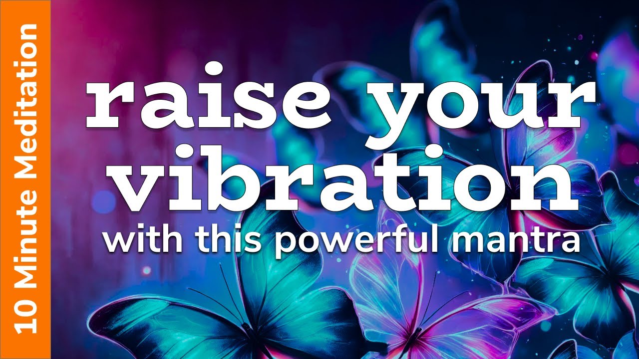 10 Minute Meditation (Raise Your Vibration With This Powerful Mantra ...