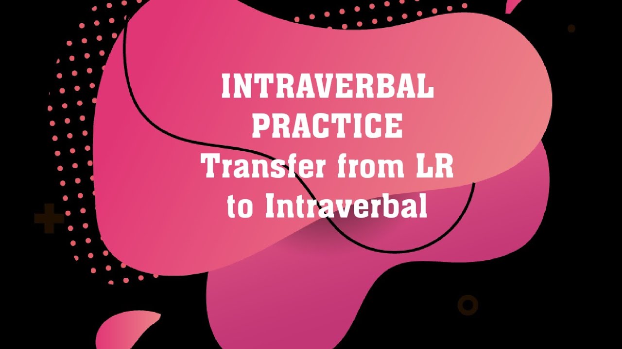 Intraverbal Practice - Transfer from Listener Responding to Intraverbal ...