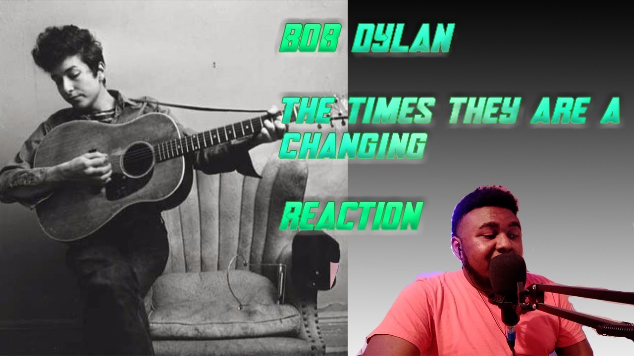 BOB DYLAN- THE TIMES THEY ARE A CHANGING REACTION - YouTube