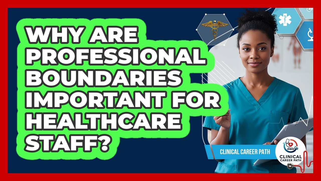 Why Are Professional Boundaries Important For Healthcare Staff? - YouTube
