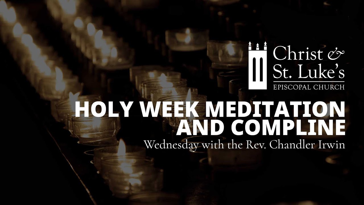 Wednesday in Holy Week: Meditation and Sung Compline - YouTube