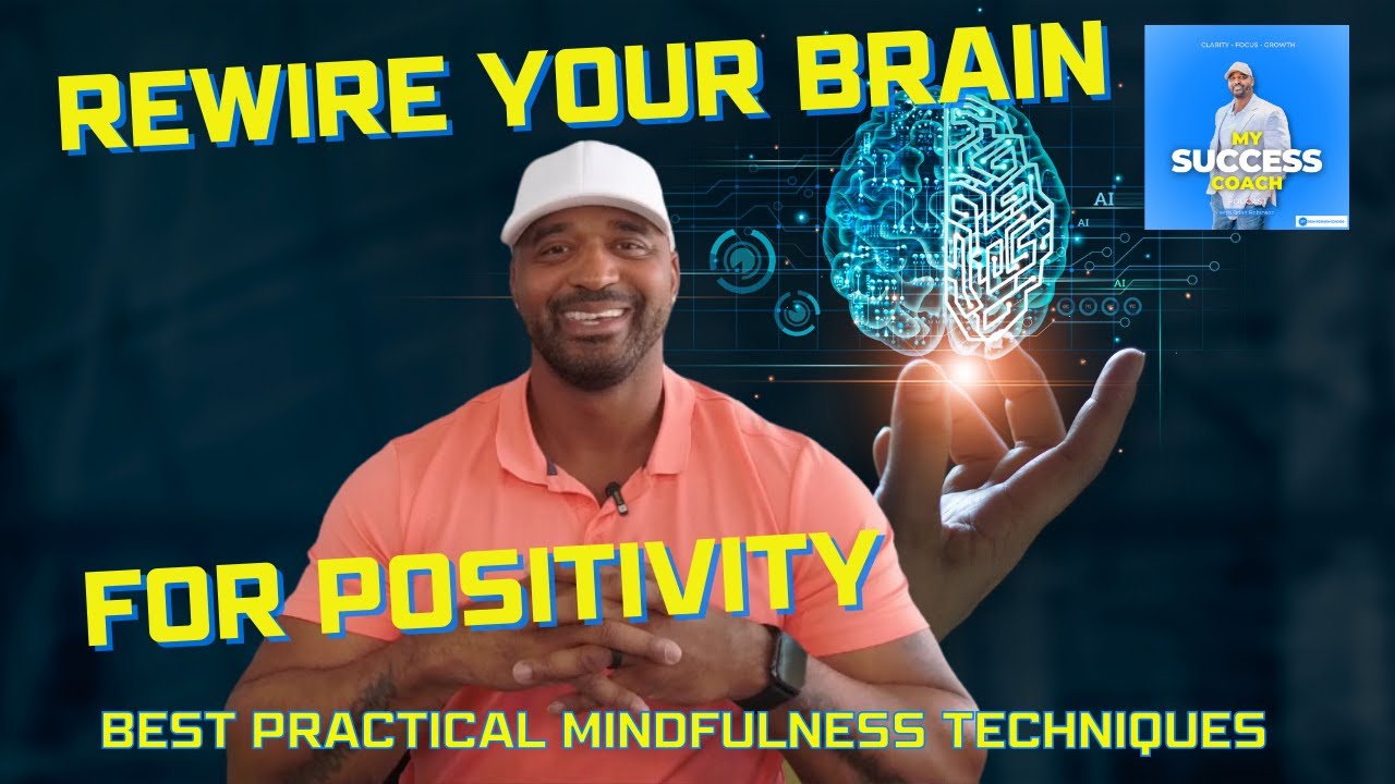 How to Rewire Your Brain for Positivity with Practical Mindfulness ...