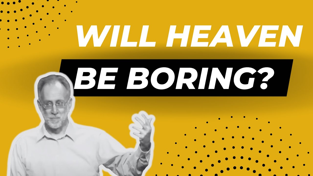 Will Heaven be Boring? Revelation 21-22 - YouTube