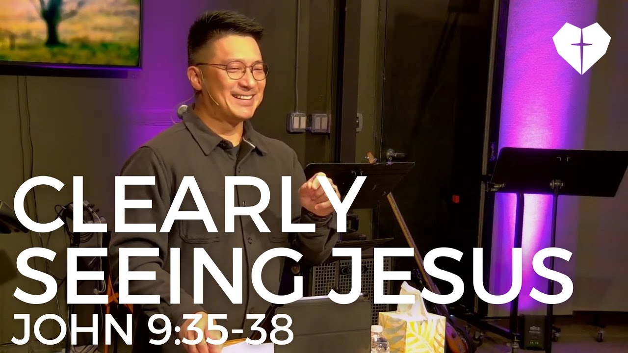 09/24/23 Sunday Sermon | Clearly Seeing Jesus (John 9:35-38) - Pastor Raymond Yip - YouTube