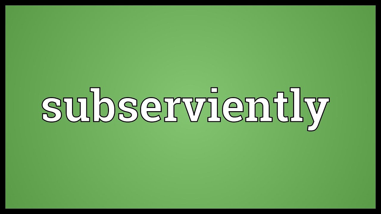 Subserviently Meaning - YouTube